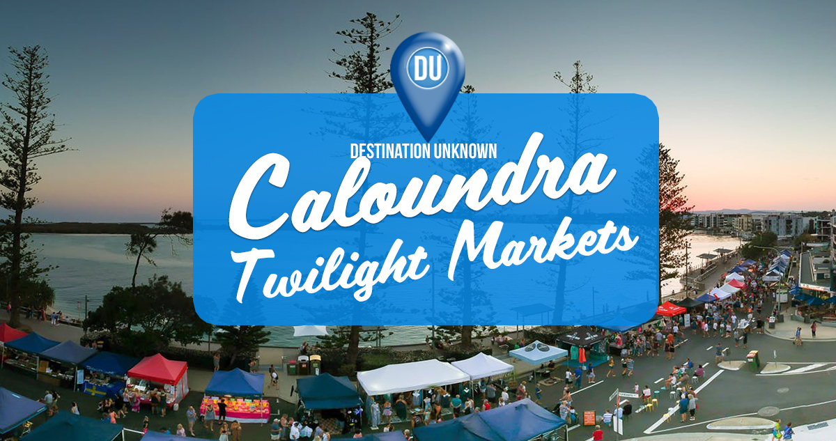 Twilight Markets Caloundra - Sunshine Coast - Destination Unknown